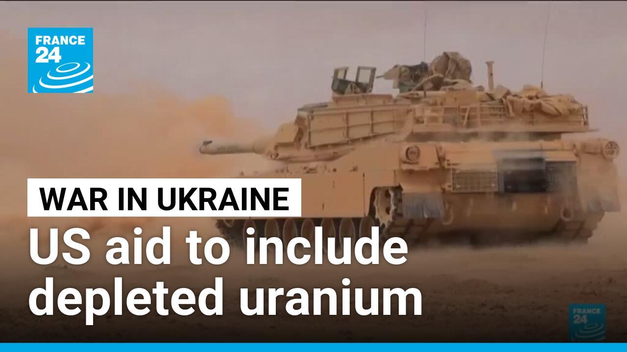 Blinken in Ukraine: US aid to include depleted uranium ammunition - France 24